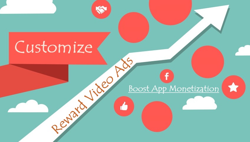 Customize Reward Video Ads to Boost Monetization - A Complete Guide to ...
